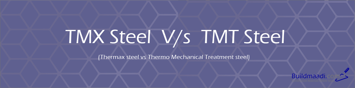 What is TMX Steel? Which is best - Difference between TMX & TMT steel.